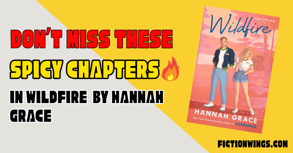 Wildfire Spicy Chapters Breakdown – Every Hot Scene Ranked!